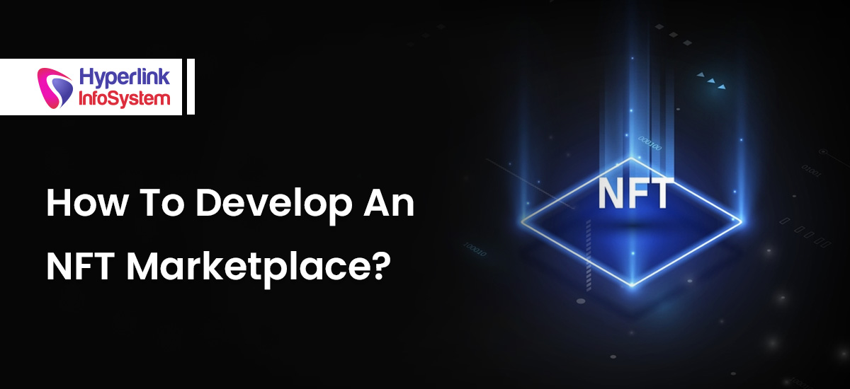 How To Develop An NFT Marketplace?