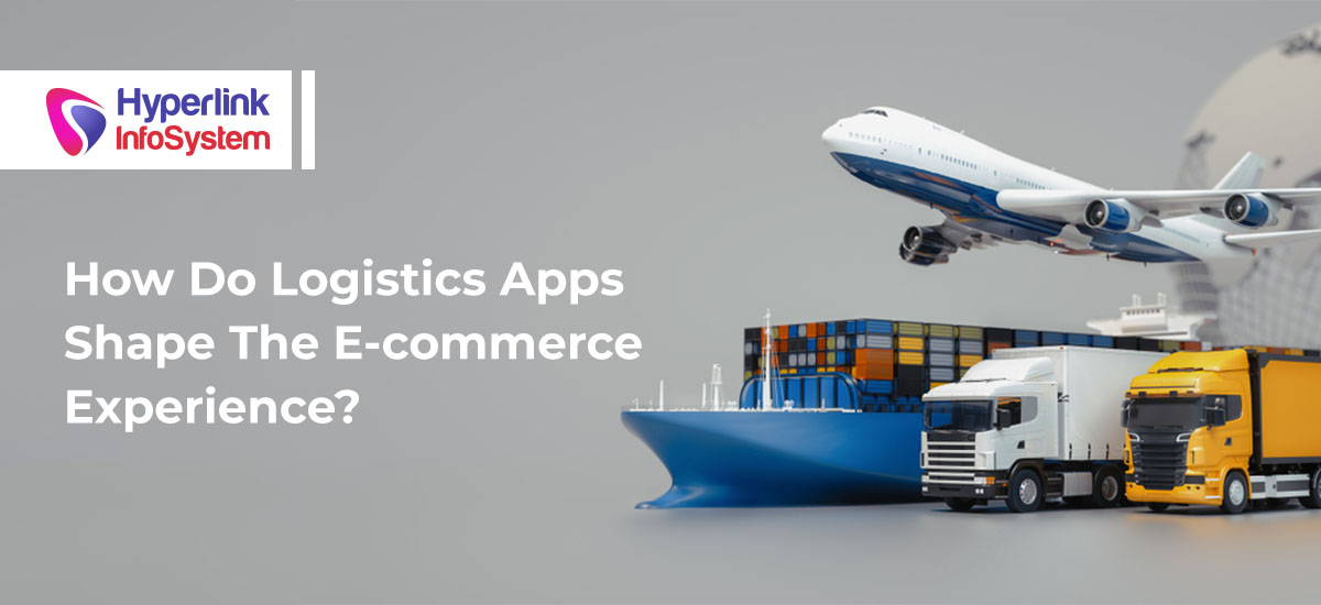 How Do Logistics Apps Shape The E-commerce Experience?