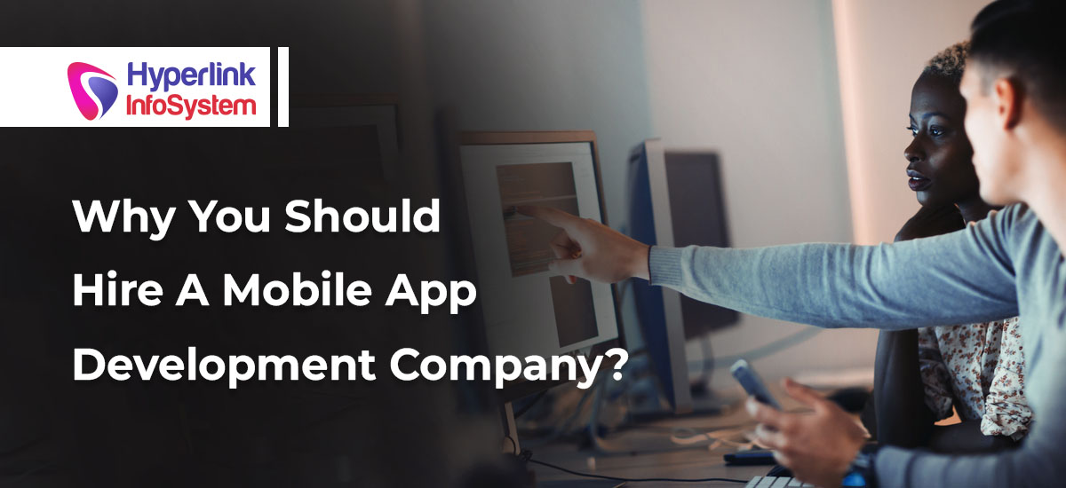 Why You Should Hire A Mobile App Development Company?