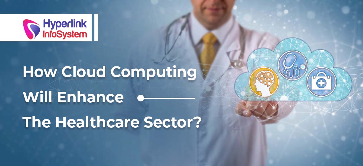 How Cloud Computing Will Enhance The Healthcare Sector?