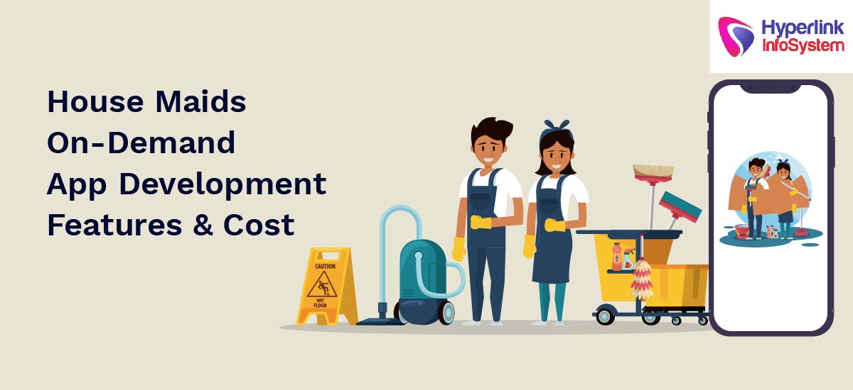 House Maids On-Demand App Development Features & Cost